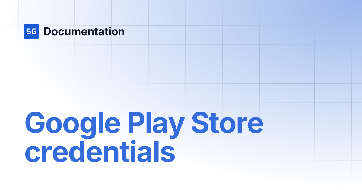 Google Play Store credentials | Documentation