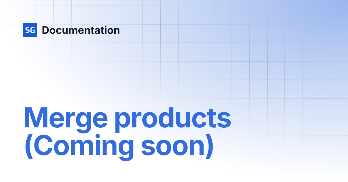 Merge products (Coming soon) | Documentation