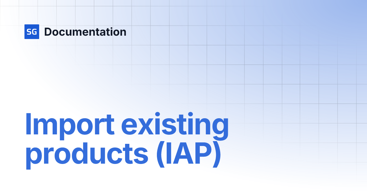 Import existing products (IAP) | Documentation