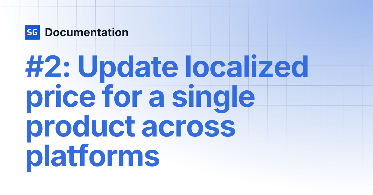 #2: Update localized price for a single product across platforms | Documentation